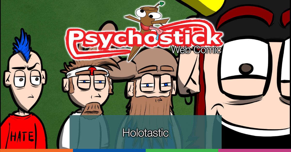Psychostick - Holotastic - Psychostick Web Comic